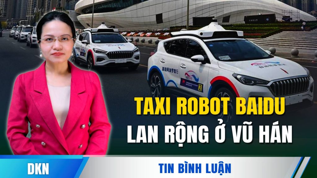 Taxi robot Baidu lan rộng ở Vũ Hán, giới tài xế kêu cứu! – www.dkn.tv